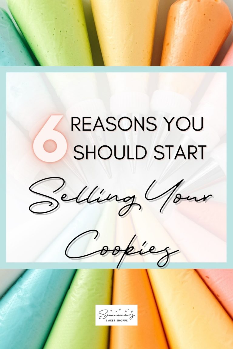 6 Reasons You Should Start a Cookie Business - Summer's Sweet Shoppe