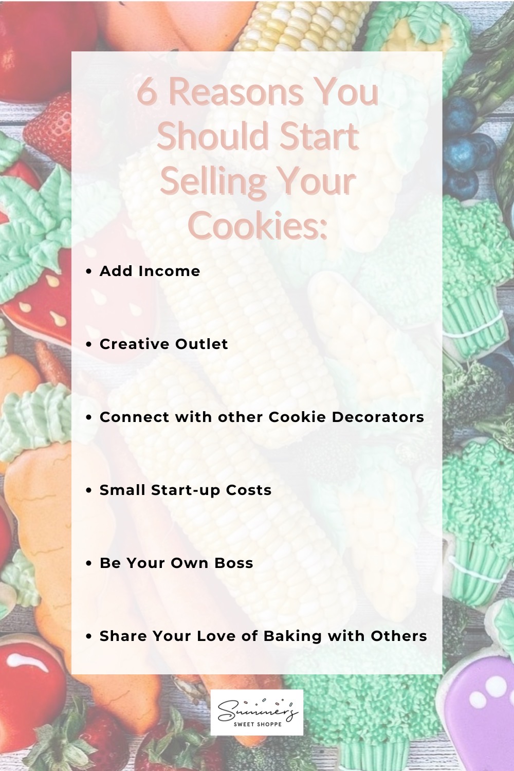 6 Reasons You Should Start a Cookie Business - Summer's Sweet Shoppe