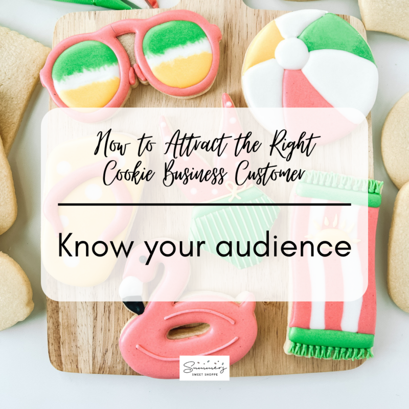 How To Attract the Right Cookie Business Customer - Summer's Sweet Shoppe